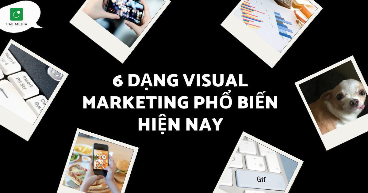 6 dạng visual marketing phổ biến hiện nay - HAB Media